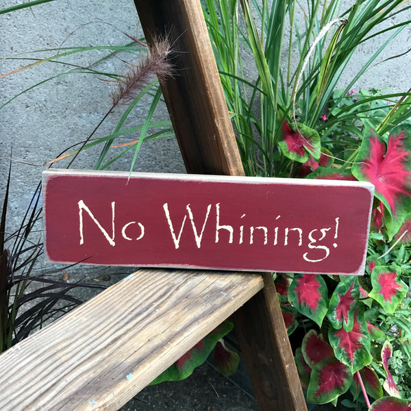No Whining, Funny Wooden Sign by Woodticks Wood'n Signs