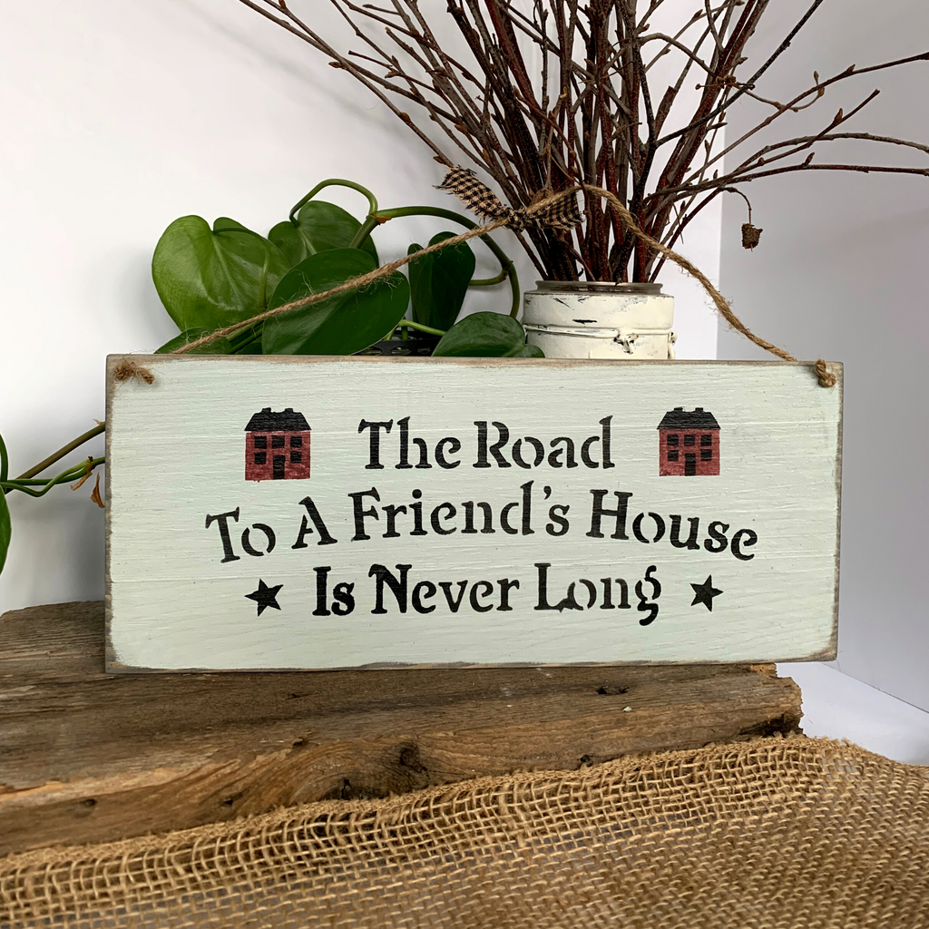 Wooden Friend sign, The Road To A Friends House Is Never Long ...