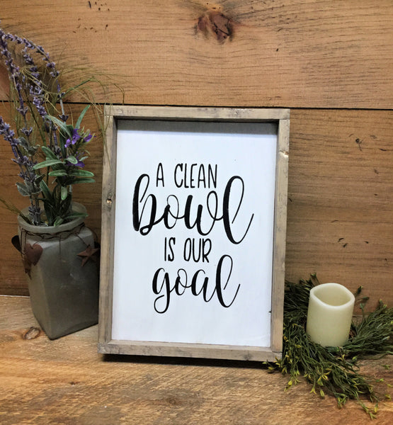 A Clean Bowl Is Our Goal, Funny Bathroom Sign – Woodticks Wood'n Signs