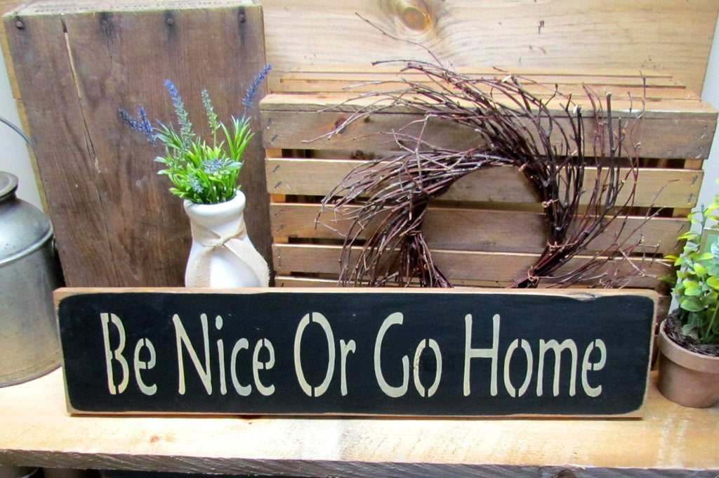 Be Nice Or Go Home, Funny Wood Sign – Woodticks Wood'n Signs