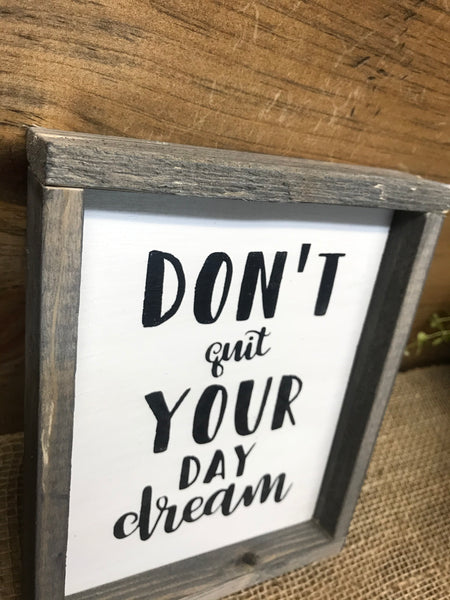 Don't Quit Your Day Dream, Inspirational Sign – Woodticks Wood'n Signs