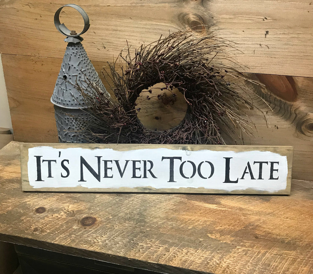 It's Never Too Late, Wooden Sign – Woodticks Wood'n Signs