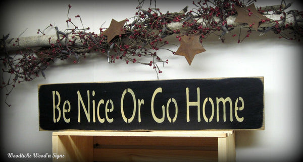 Be Nice Or Go Home, Funny Wood Sign – Woodticks Wood'n Signs