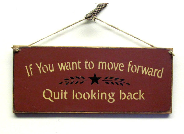 Inspirational Sign, If You Want To Move Forward Quit Looking Back ...