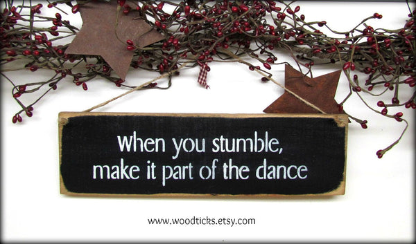 When You Stumble Make It Part Of The Dance, Wood Sign Saying ...