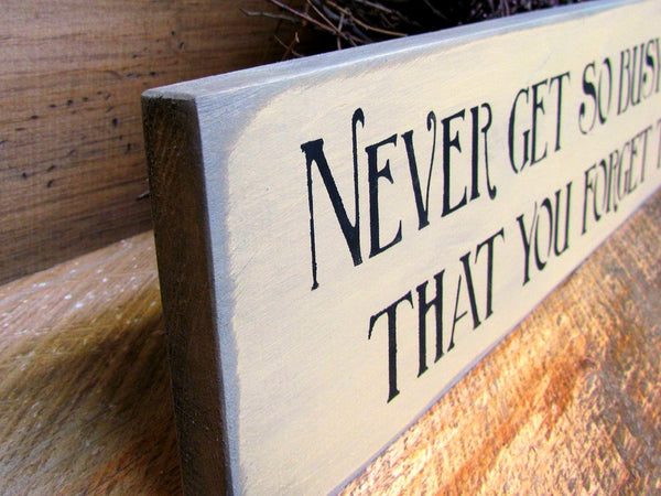 Never Get So Busy Making A Living, Wooden Sign – Woodticks Wood'n Signs