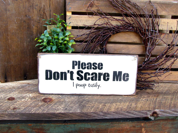 Please Don't Scare Me I Poop Easily, Wooden Sign – Woodticks Wood'n Signs