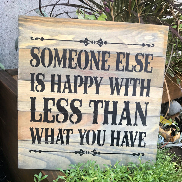 Someone Else Is Happy With Less Than You Have, Wooden Sign Saying ...
