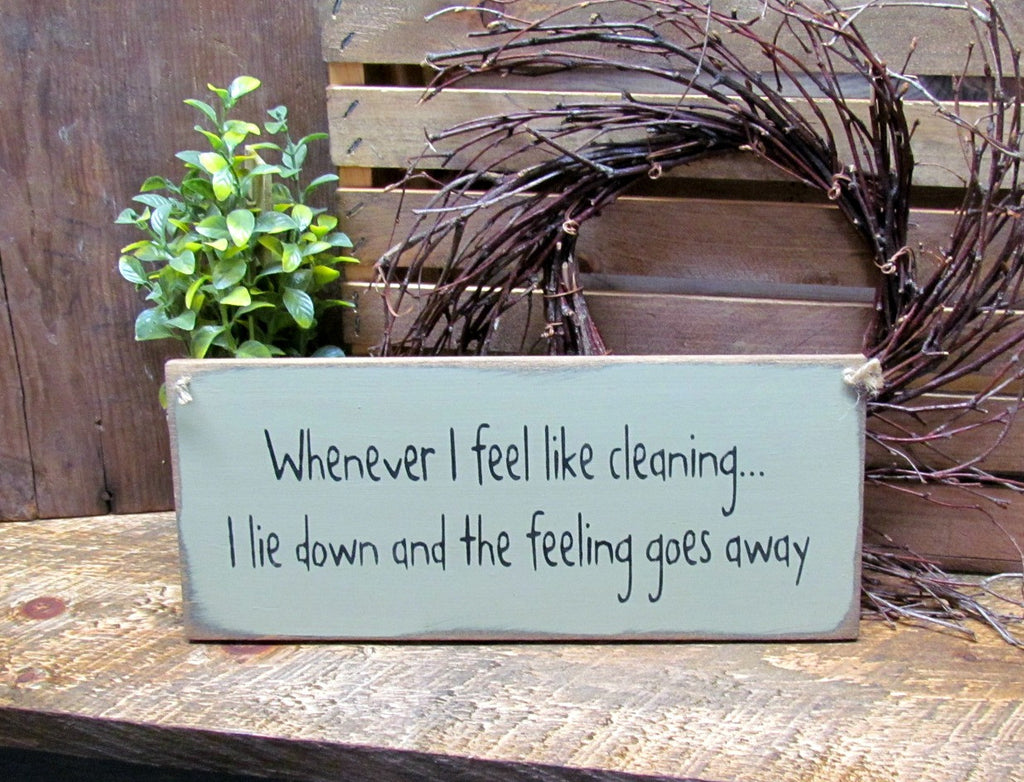 Whenever I feel Like Cleaning, Funny Wooden Sign – Woodticks Wood'n Signs